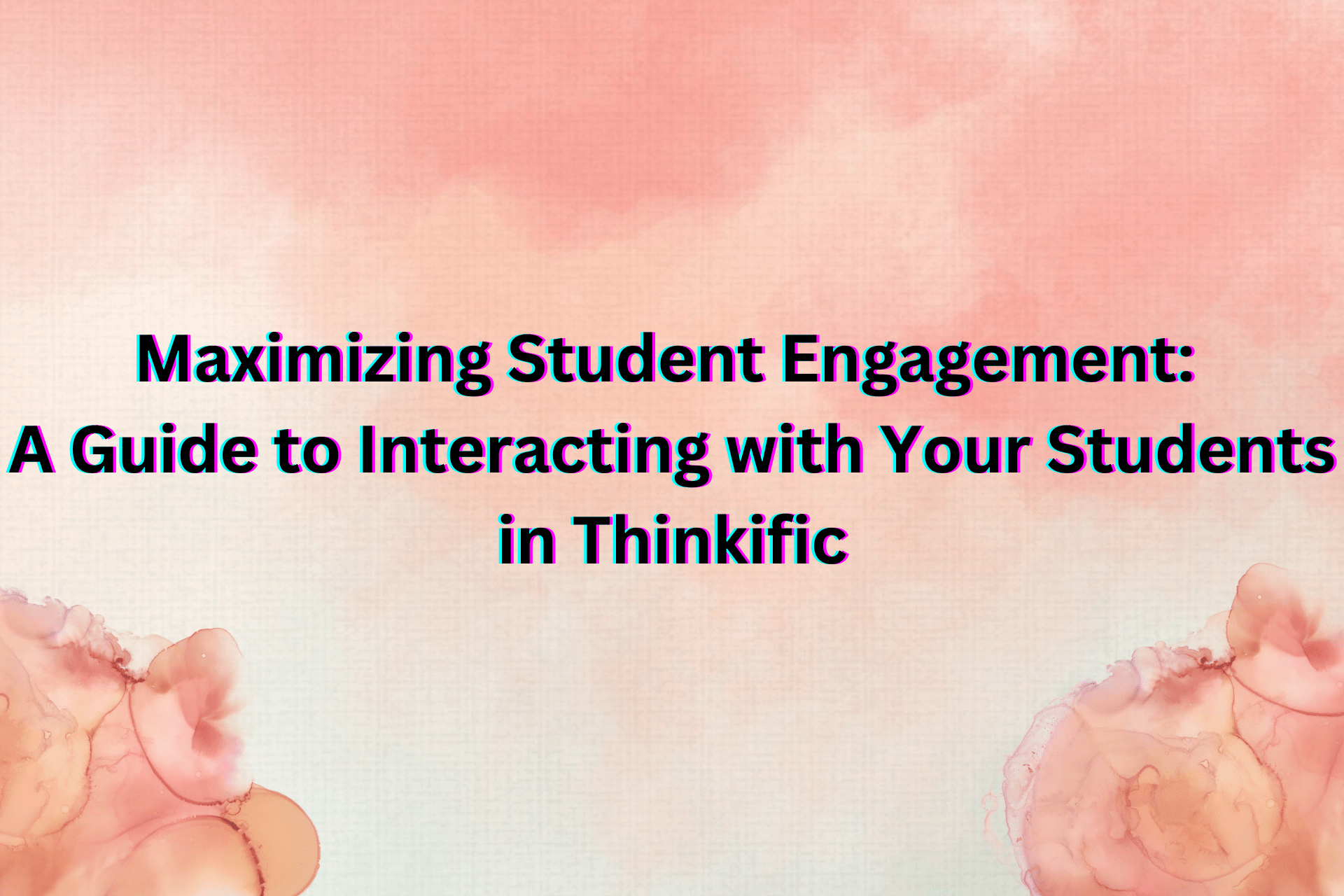 Maximizing Student Engagement: A Guide to Interacting with Your Students in Thinkific